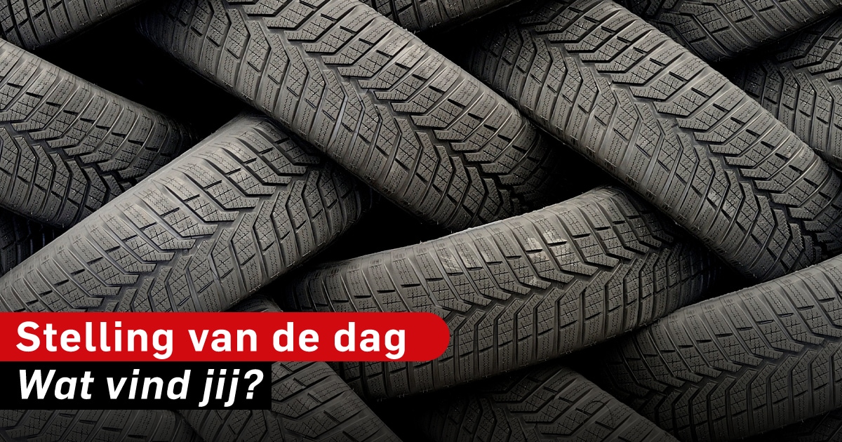 Stelling | Als mijn auto nieuwe banden nodig heeft, koop ik een zo ...